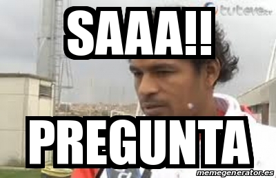 Meme Personalizado - Saaa!! Pregunta - 15186770