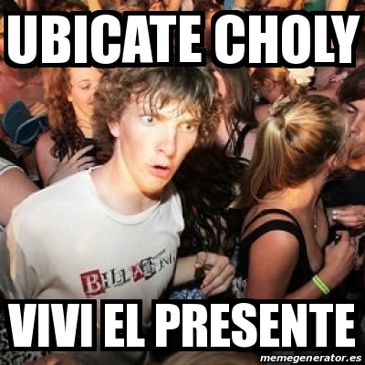 Meme Sudden Realization Ralph - UBICATE CHOLY VIVI EL PRESENTE - 15186886