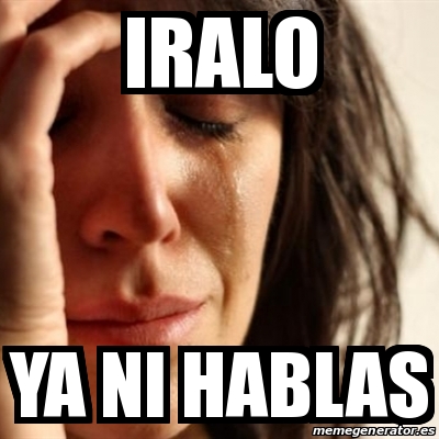 Meme Problems - iralo ya ni hablas - 15187344