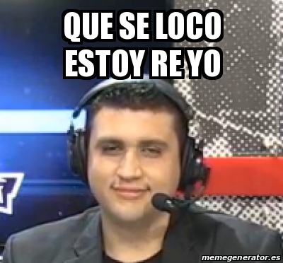 Meme Personalizado - que se loco estoy re yo - 15189993