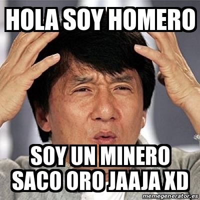 Meme Jackie Chan - hola soy homero soy un minero saco oro jaaja xd ...