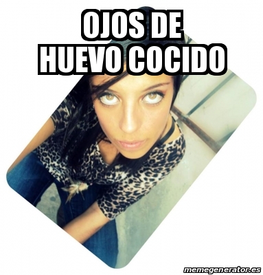 Meme Personalizado - ojos de huevo cocido - 15199569