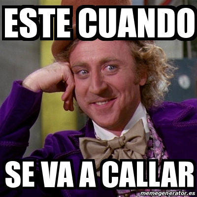 Meme Willy Wonka - este cuando se va a callar - 15022432