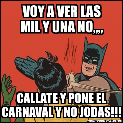 Meme Batman slaps Robin - Voy a ver las mil y una no,,,, callate y pone ...