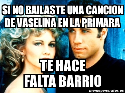 Meme Personalizado - si no bailaste una cancion de vaselina en la ...