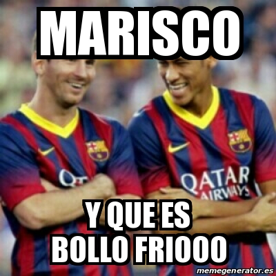 Meme Personalizado - marisco y que es bollo friooo - 15028036