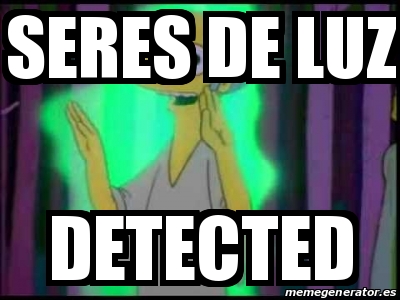 Meme Personalizado - SERES DE LUZ DETECTED - 15206243