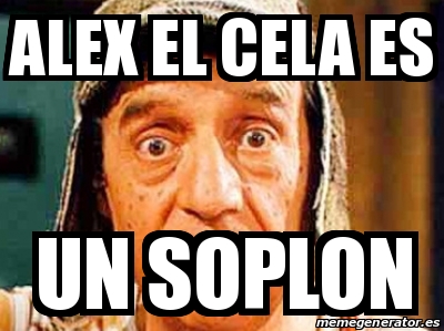 Meme Personalizado - alex el cela es un soplon - 15207404