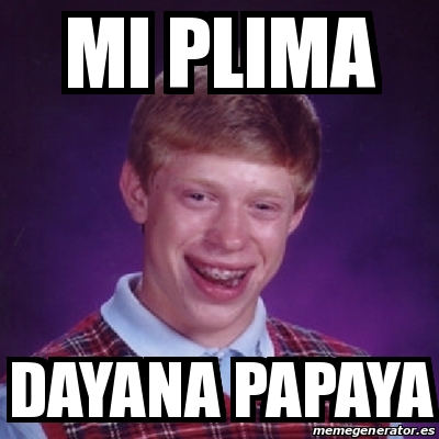 Meme Bad Luck Brian - mi plima dayana papaya - 15213453