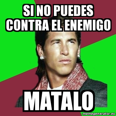 Meme Sergio Ramos - si no puedes contra el enemigo matalo - 15221024