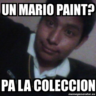 Meme Personalizado - un mario paint? pa la coleccion - 15226231