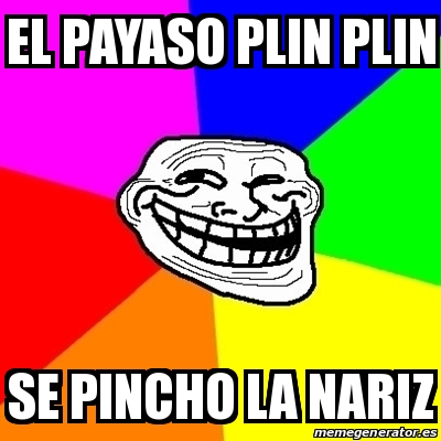 Meme Troll - el payaso plin plin se pincho la nariz - 15227714