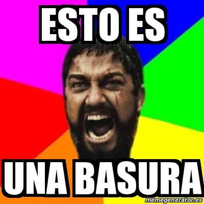 Meme Sparta - ESTO ES UNA BASURA - 15228277