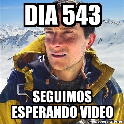 Meme Bear Grylls - Dia 543 seguimos esperando video - 15231575