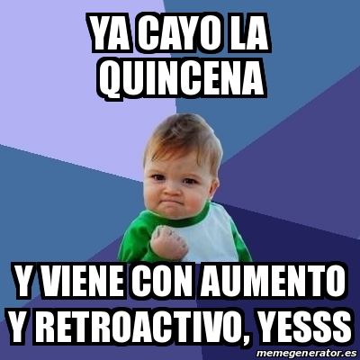 Meme Bebe Exitoso - ya cayo la quincena y viene con aumento y ...