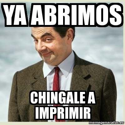 Meme Mr Bean - Ya abrimos chingale a imprimir - 15235390