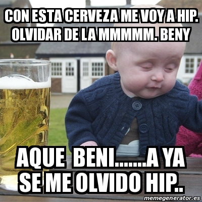 Meme Drunk Baby - con esta cerveza me voy a hip. olvidar de la mmmmm ...