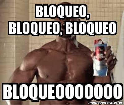 Meme Personalizado - Bloqueo, Bloqueo, Bloqueo Bloqueooooooo - 15241591