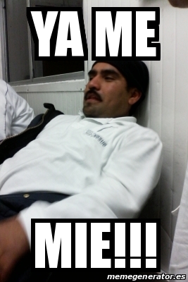 Meme Personalizado - ya me mie!!! - 15243029