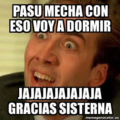 Meme No me digas - pasu mecha Con eso voy a dormir jajajajajajaja ...