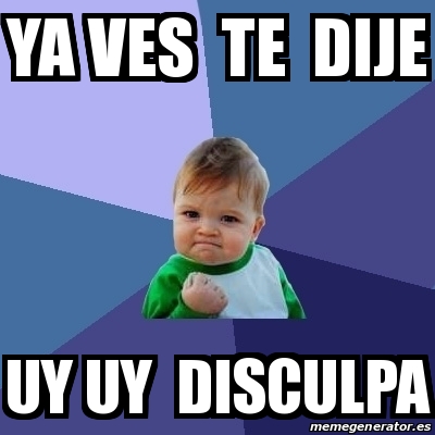 Meme Bebe Exitoso - ya ves te dije uy uy disculpa - 15254749