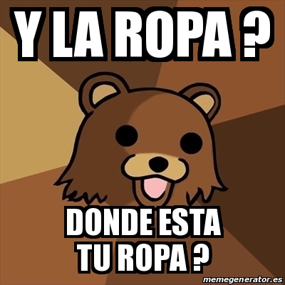Meme Pedobear - y la ropa ? donde esta tu ropa ? - 15255561