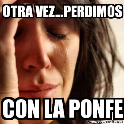 Meme Problems - otra vez...perdimos con la ponfe - 15257801