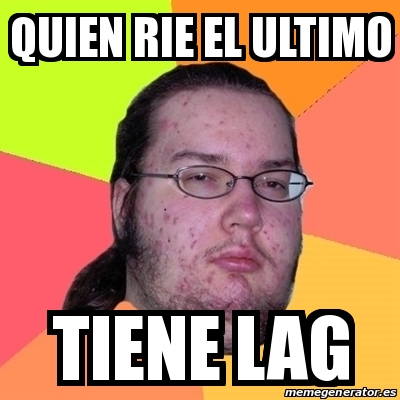Meme Friki - quien rie el ultimo tiene lag - 15259150