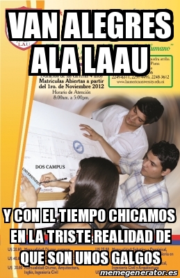 Meme Personalizado - van alegres ala laau y con el tiempo chicamos en ...
