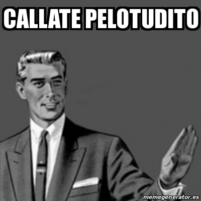 Meme Correction Guy - callate pelotudito - 15265257