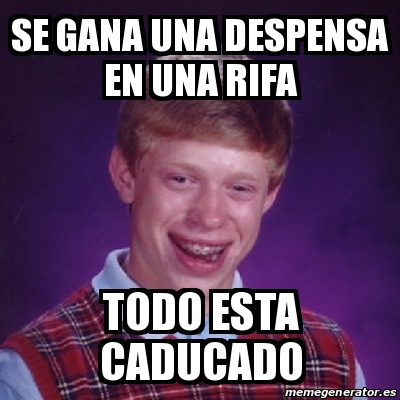 Meme Bad Luck Brian - se gana una despensa en una rifa todo esta ...