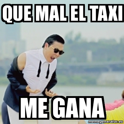 Meme Gangnam Style - que mal el taxi me gana - 15281524