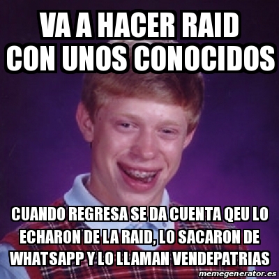 Meme Bad Luck Brian - va a hacer raid con unos conocidos cuando regresa ...