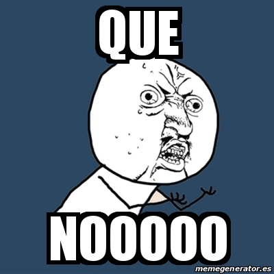 Meme Y U No - que nooooo - 15040357