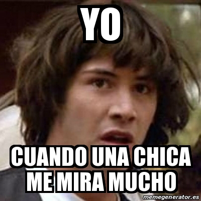 Meme Keanu Reeves - YO cuando una chica me mira mucho - 15041583