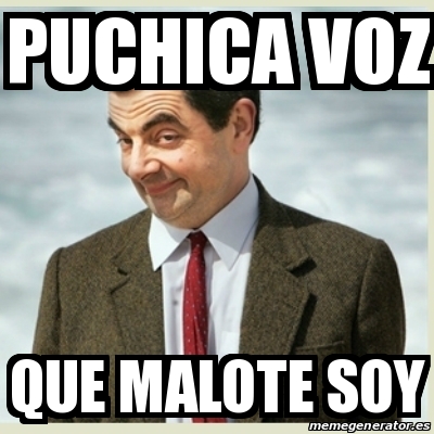 Meme Mr Bean - puchica voz que malote soy - 15051861
