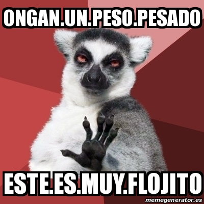Meme Chill Out Lemur - ongan.un.peso.pesado este.es.muy.flojito - 15052648