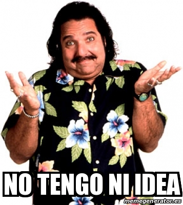 Meme Personalizado - no tengo ni idea - 15053971