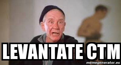Meme Personalizado - levantate ctm - 15058343