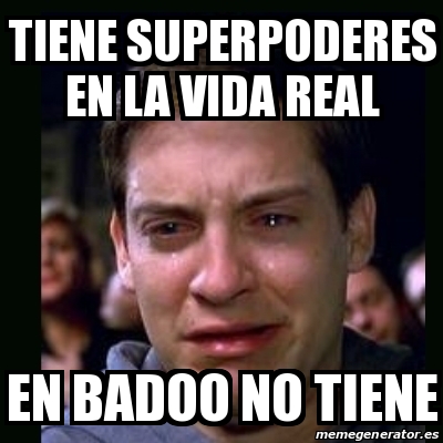 Meme crying peter parker - tiene superpoderes en la vida real en badoo ...