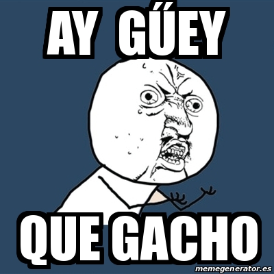 Meme Y U No - ay gÅ±ey que gacho - 15549437