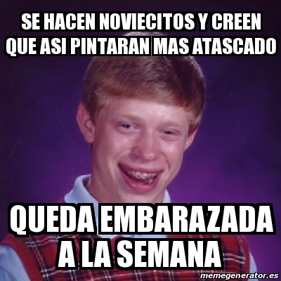 Meme Bad Luck Brian - se hacen noviecitos y creen que asi pintaran mas ...
