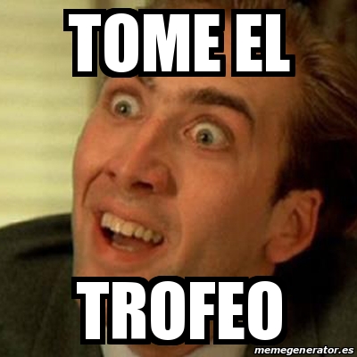 Meme No me digas - tome el trofeo - 15664421
