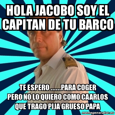 Meme Francesco Schettino - hola jacobo soy el capitan de tu barco te ...