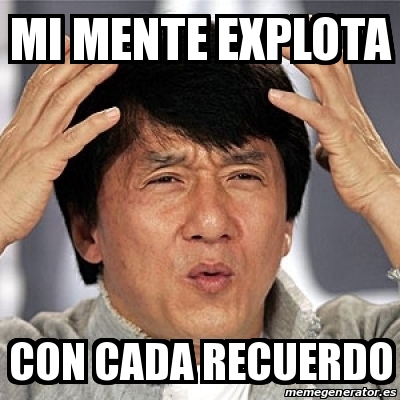Meme Jackie Chan - mi mente explota con cada recuerdo - 15676222