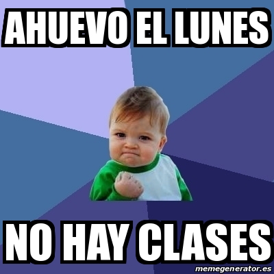 Meme Bebe Exitoso - ahuevo el lunes no hay clases - 15690822