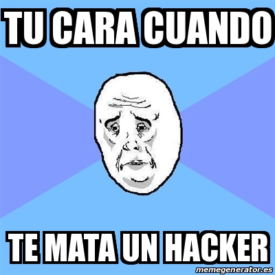 Meme Okay Guy - tu cara cuando te mata un hacker - 15705930