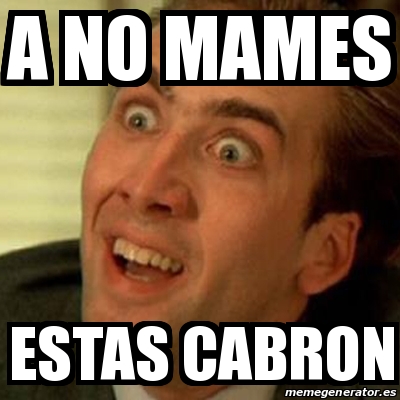 Meme No me digas - a no mames estas cabron - 15732496