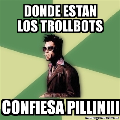 Meme Tyler Durden - donde estan los trollbots confiesa pillin!!! - 15732809