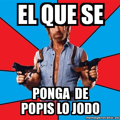Meme Chuck Norris - el que se ponga de popis lo jodo - 15748224